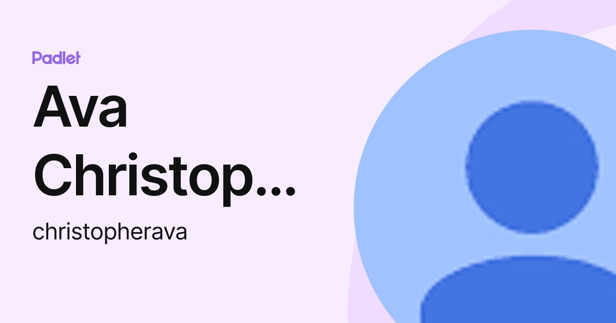 Ava Christopher (christopherava) profile | Padlet