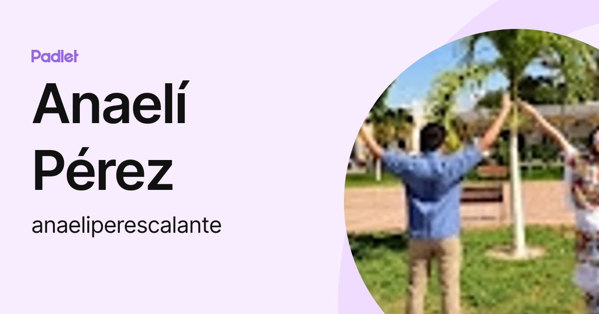 Anaelí Pérez (anaeliperescalante) profile | Padlet