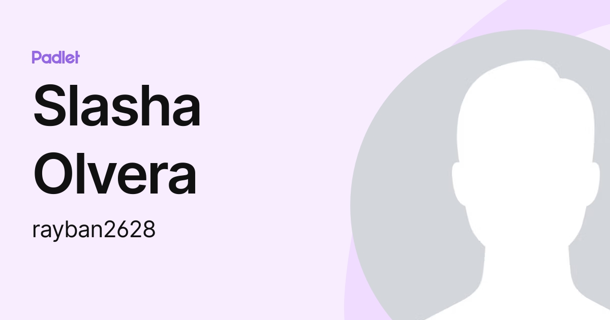 Slasha Olvera (rayban2628) profile | Padlet