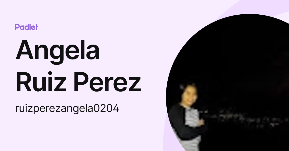 Angela Ruiz Perez (ruizperezangela0204) profile | Padlet