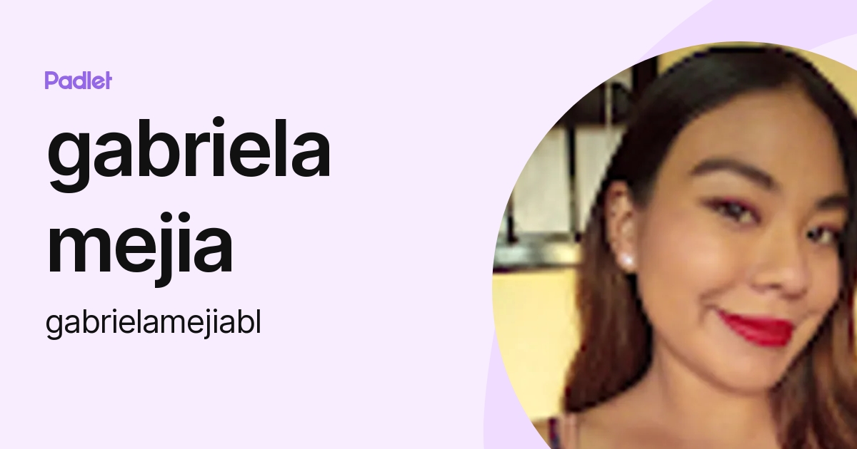 gabriela mejia (gabrielamejiabl) profile | Padlet