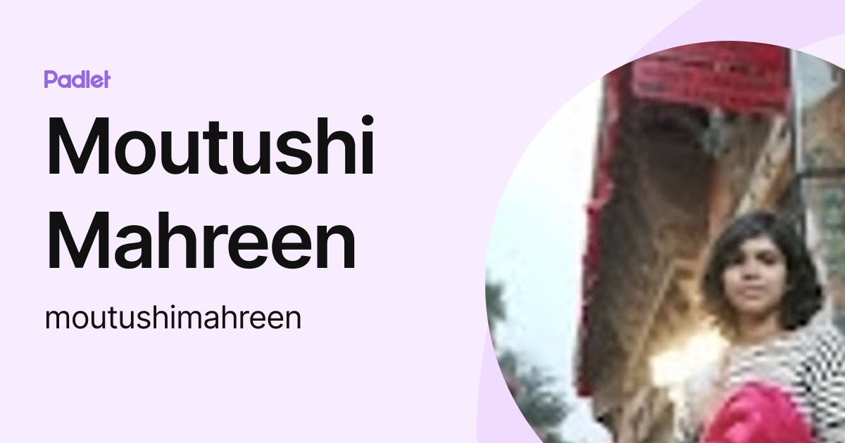 Moutushi Mahreen (moutushimahreen) profile | Padlet