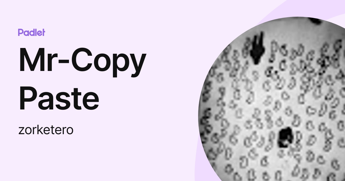 Mr-Copy Paste (zorketero) profile | Padlet