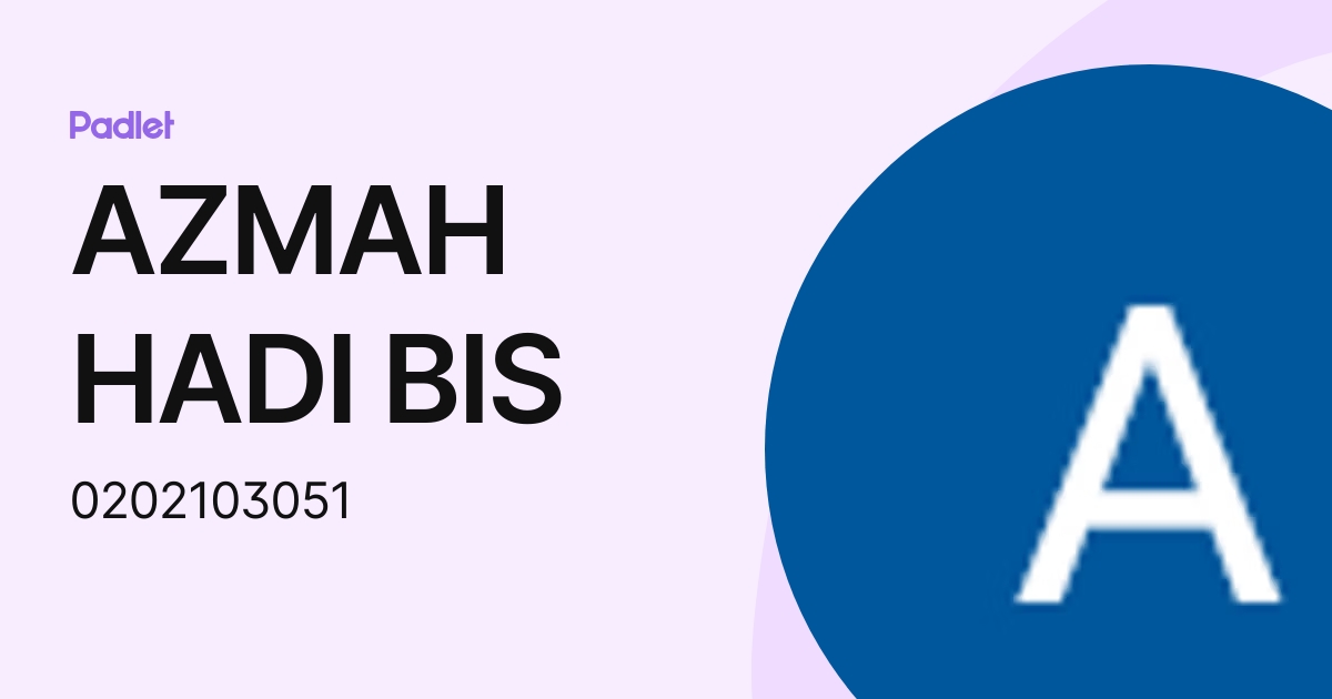 AZMAH HADI BIS (0202103051) profile | Padlet