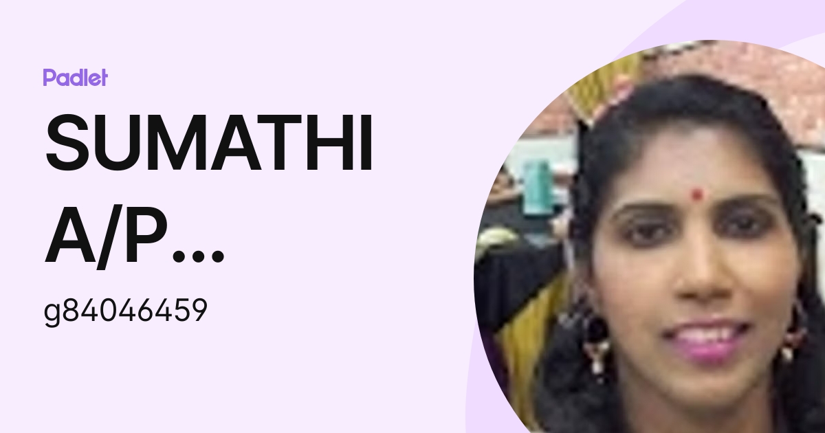 SUMATHI A/P SUBRAMANIAM Moe (g84046459) profile | Padlet