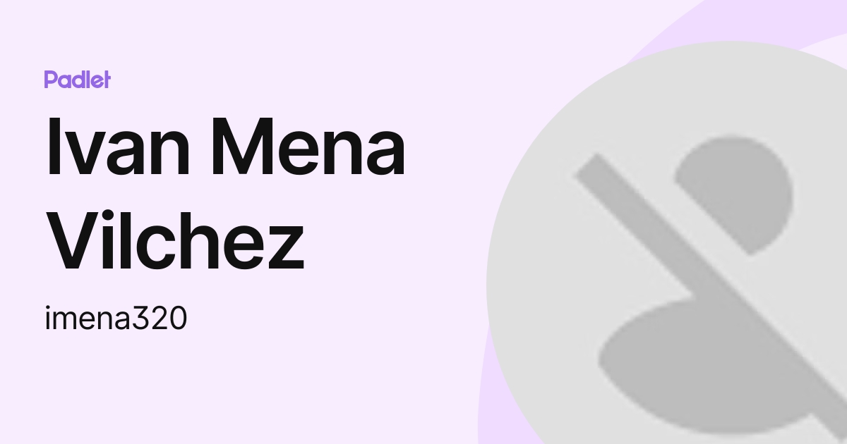 Ivan Mena Vilchez (imena320) profile | Padlet