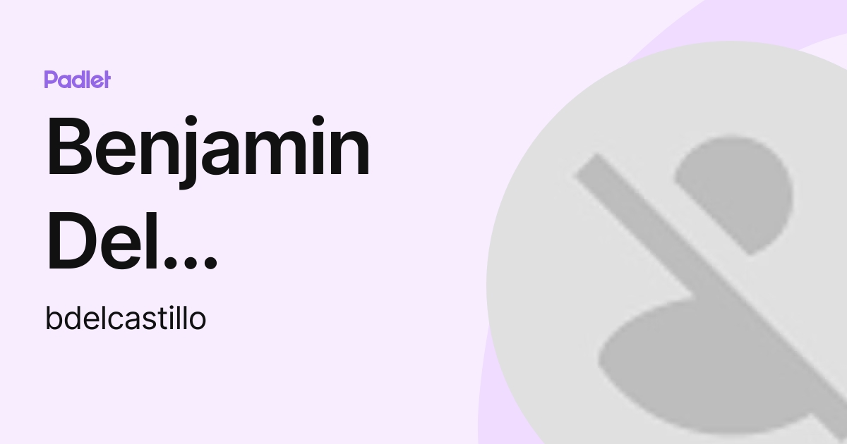 Benjamin Del Castillo (bdelcastillo) profile | Padlet