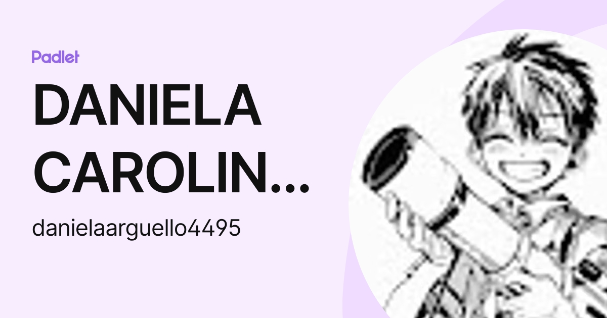 DANIELA CAROLINA ARGUELLO VALLE (danielaarguello4495) profile | Padlet