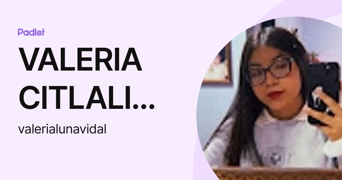 VALERIA CITLALI LUNA VIDAL (valerialunavidal) profile | Padlet