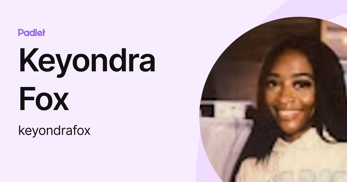Keyondra Fox (keyondrafox) profile | Padlet
