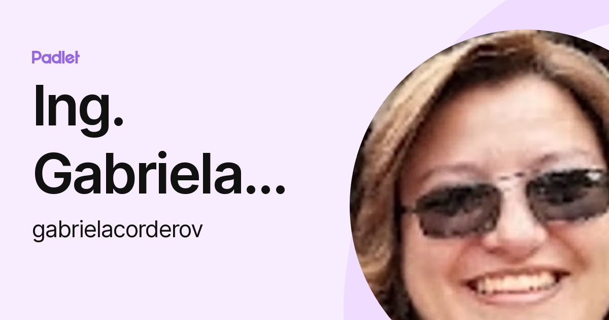 Ing. Gabriela Cordero Vidal (gabrielacorderov) profile | Padlet