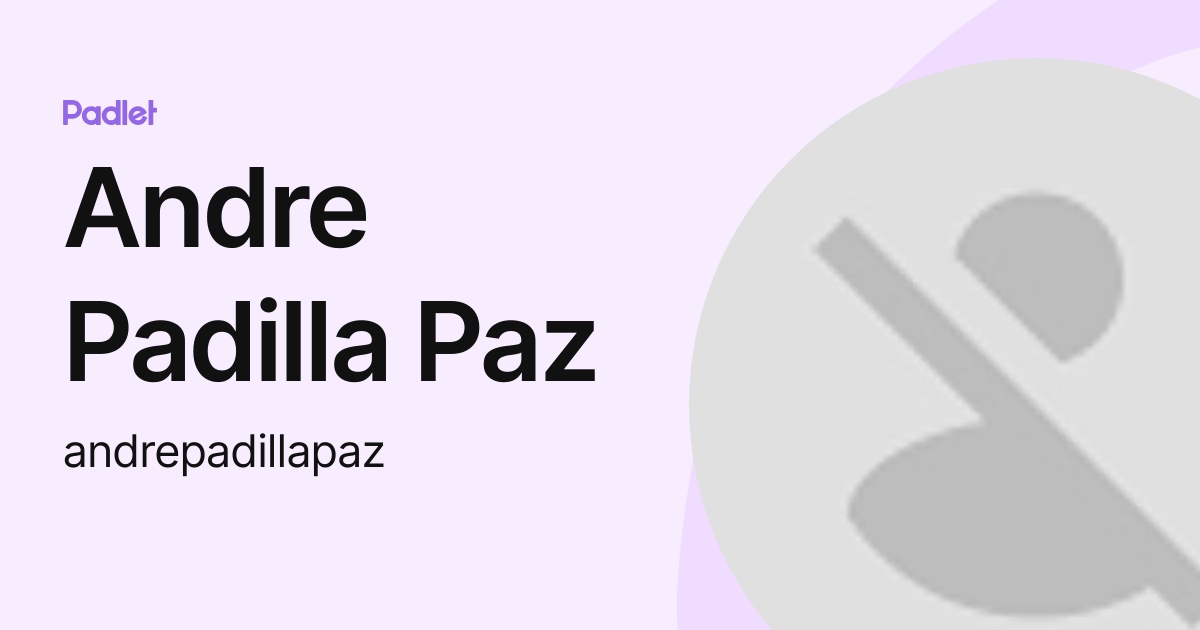 Andre Padilla Paz (andrepadillapaz) profile | Padlet
