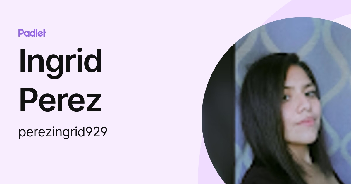 Ingrid Perez (perezingrid929) profile | Padlet