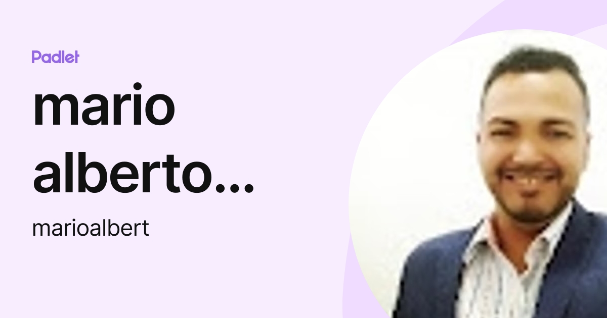mario alberto ibañez saumeth (marioalbert) profile | Padlet