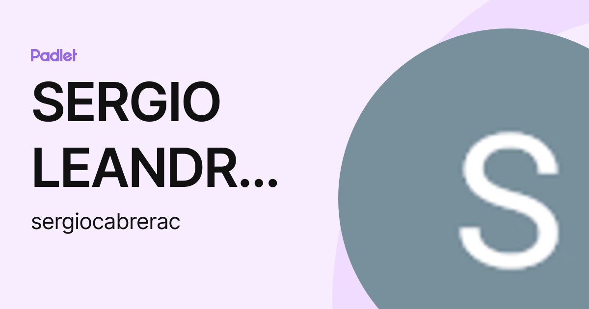 SERGIO LEANDRO CABRERA DE ARRIZABALAGA (sergiocabrerac) profile | Padlet