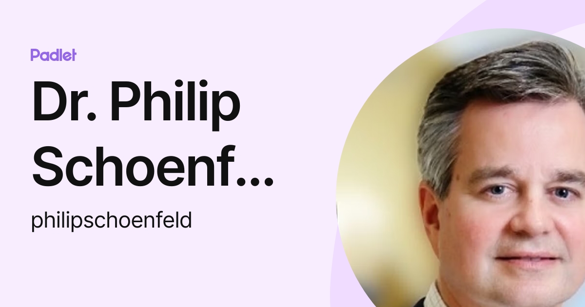 Dr. Philip Schoenfeld (philipschoenfeld) profile | Padlet