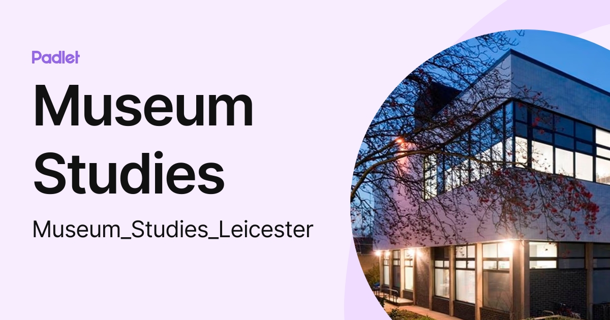 Museum Studies (Museum_Studies_Leicester) profile | Padlet