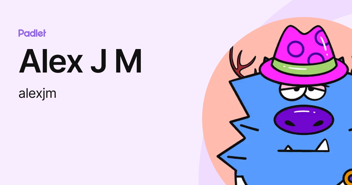 Alex J M (alexjm) profile | Padlet