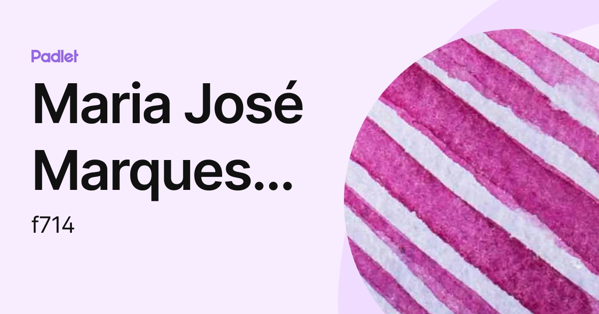 Maria José Marques Fernandes (f714) profile | Padlet