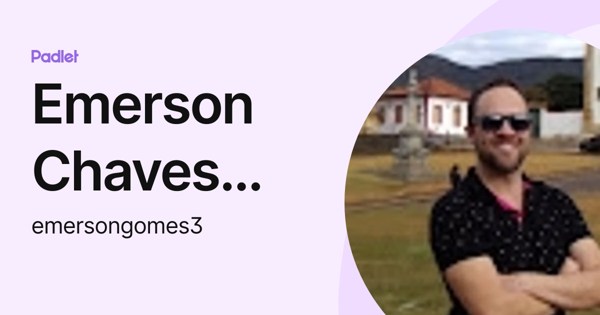 Emerson Chaves Ferreira Gomes (emersongomes3) profile | Padlet