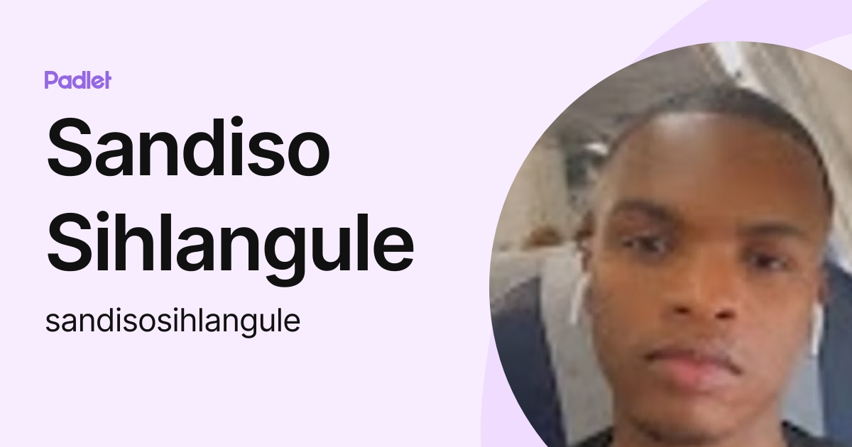 Sandiso Sihlangule (sandisosihlangule) profile | Padlet