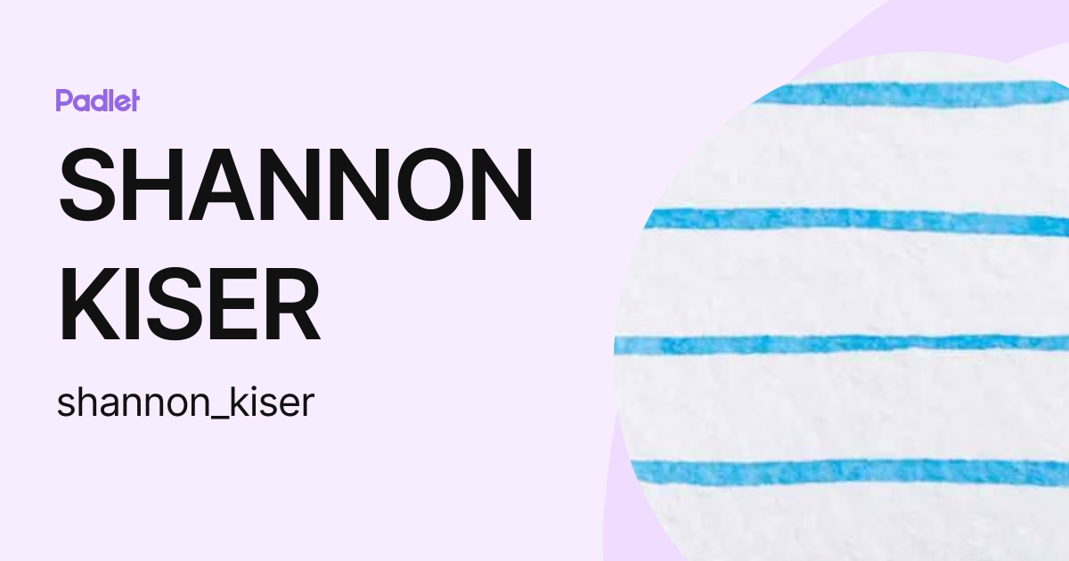 SHANNON KISER (shannon_kiser) profile | Padlet