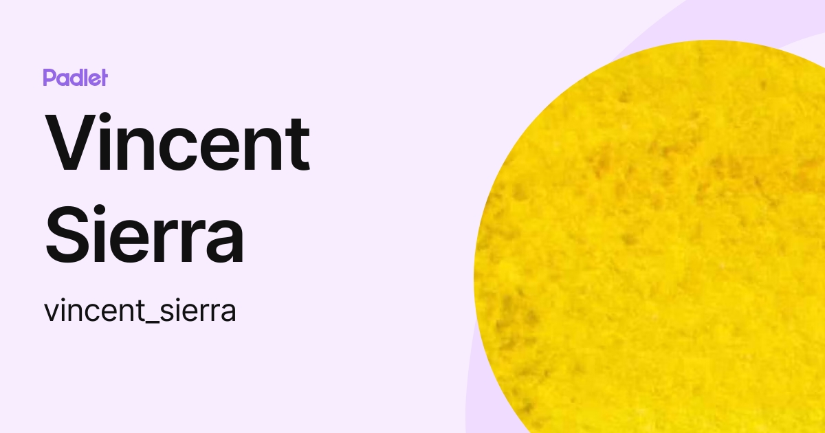 Vincent Sierra Vincent Sierra Profile Padlet