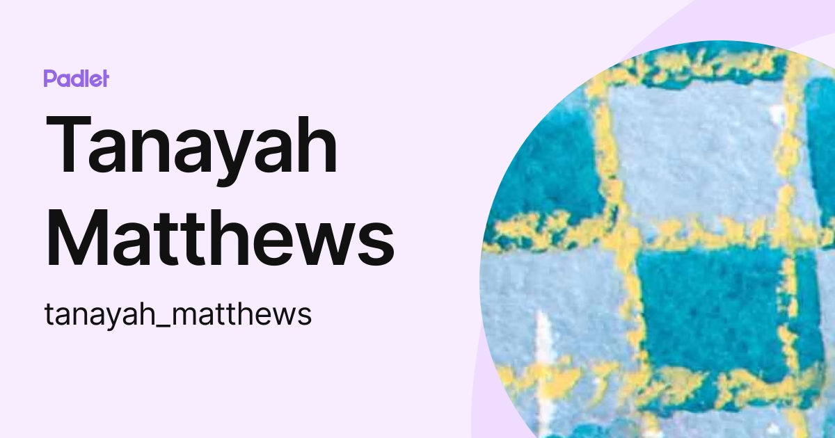 Tanayah Matthews (tanayah_matthews) profile | Padlet