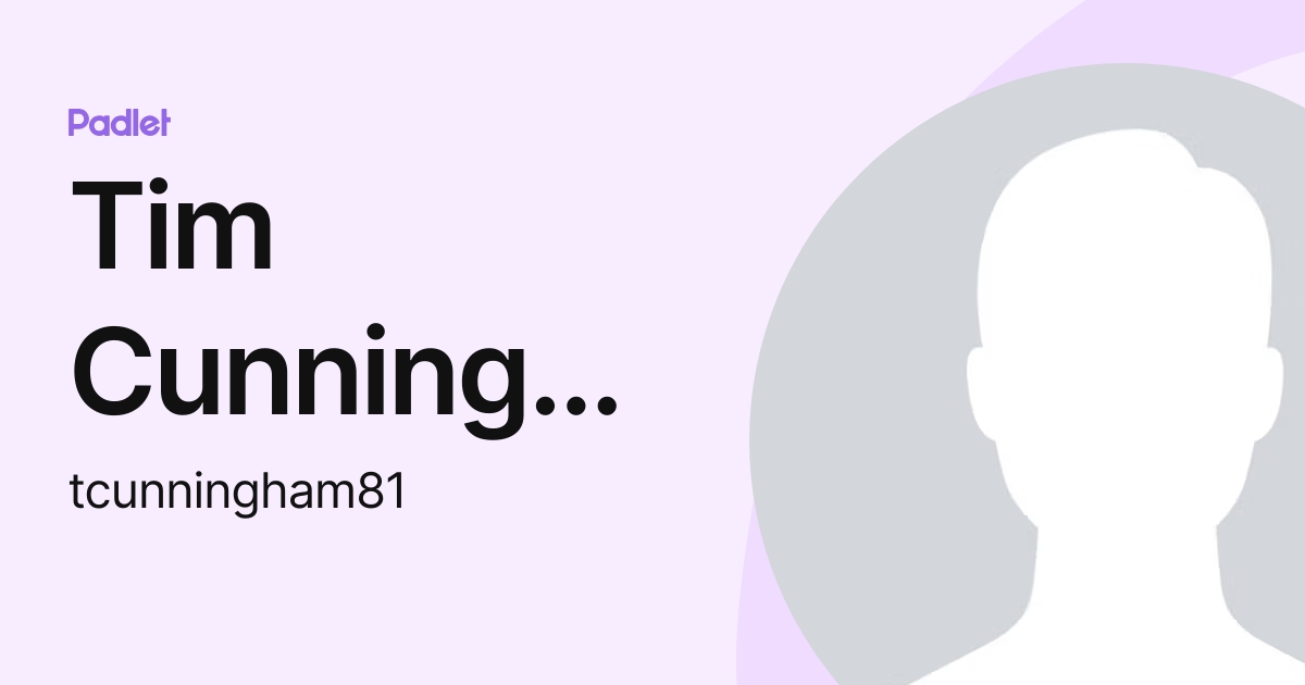 Tim Cunningham (tcunningham81) profile | Padlet