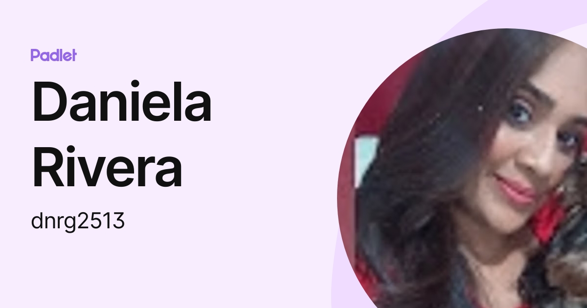 Daniela Rivera (dnrg2513) profile | Padlet