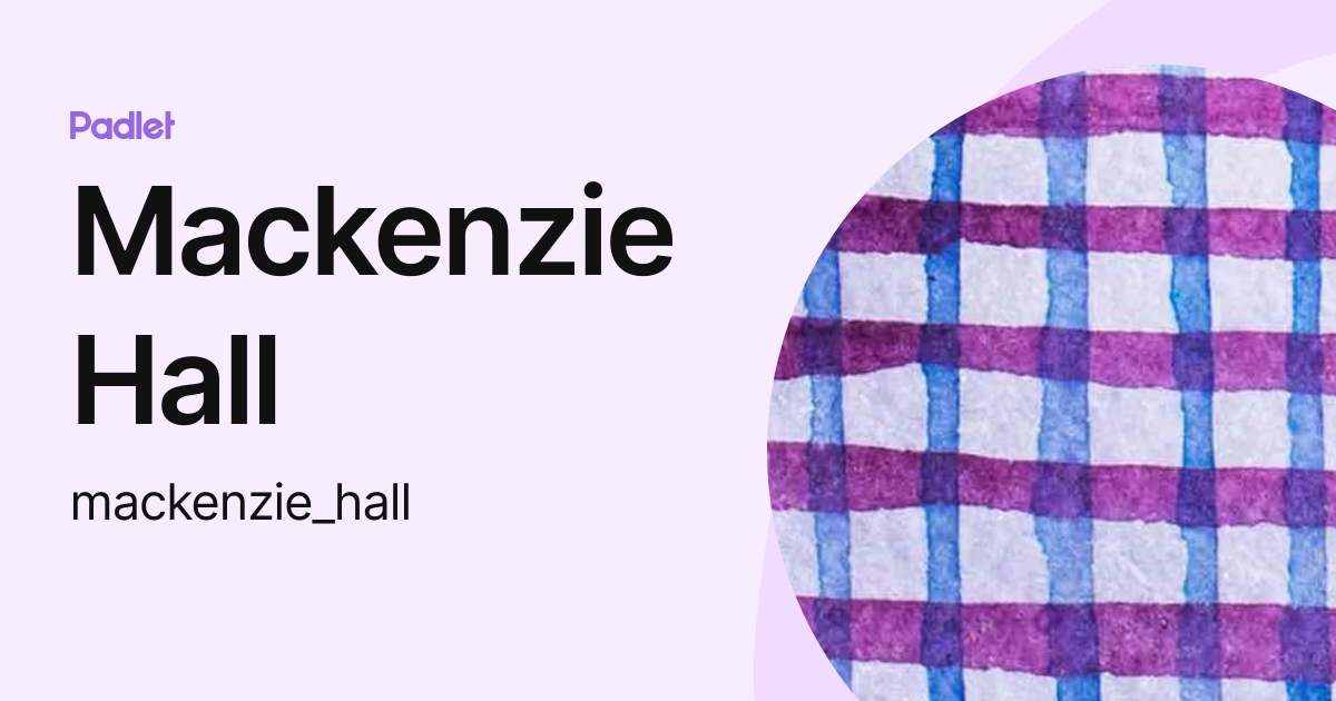 Mackenzie Hall (mackenzie_hall) profile | Padlet