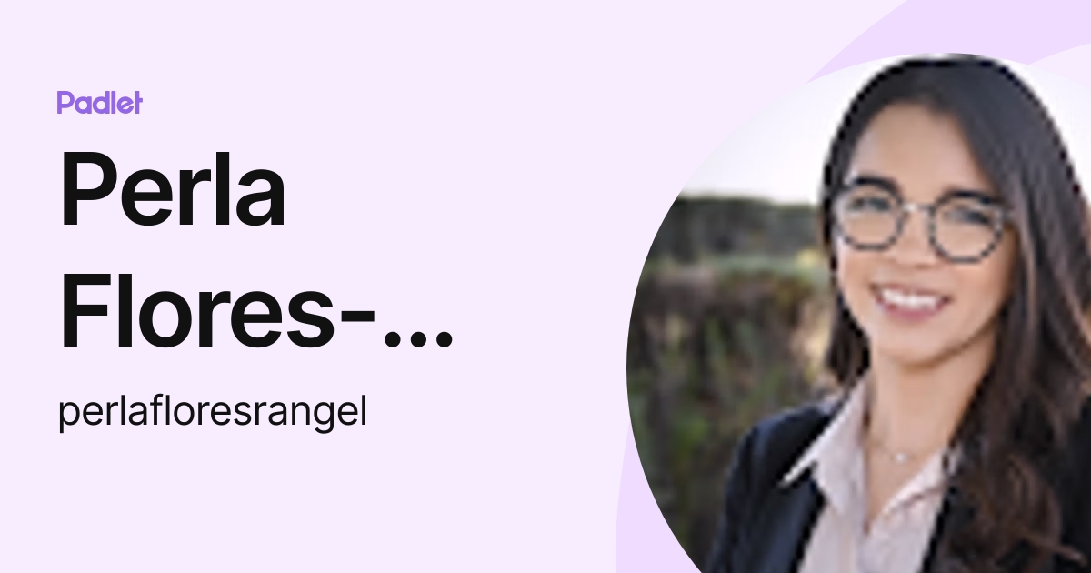 Perla Flores-Rangel (perlafloresrangel) profile | Padlet
