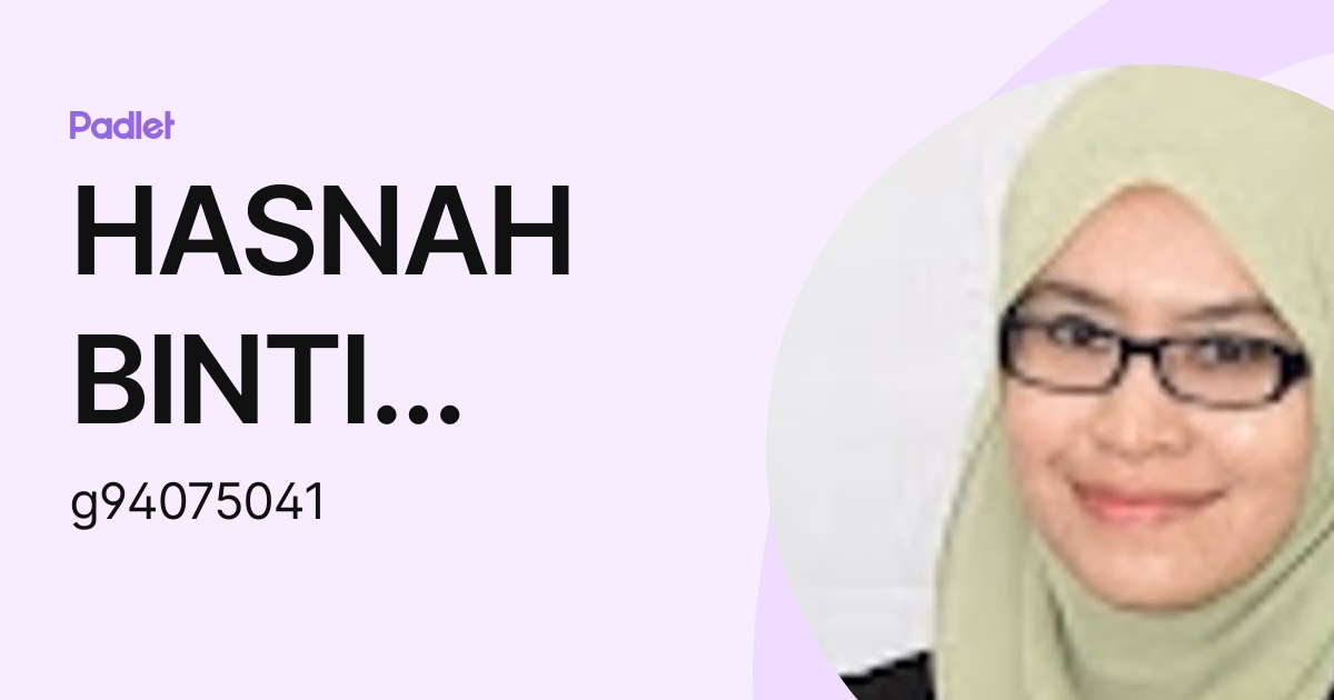 HASNAH BINTI TAHA Moe (g94075041) profile | Padlet