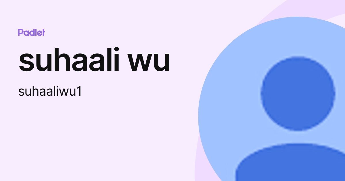 suhaali wu (suhaaliwu1) profile | Padlet