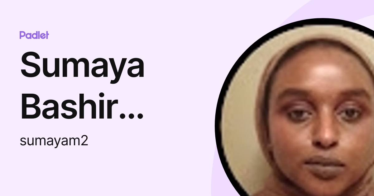 Sumaya Bashir Mohamed (sumayam2) profile | Padlet