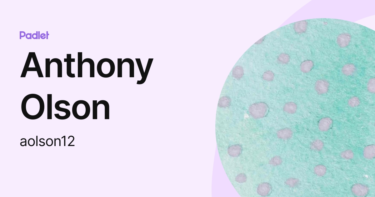 Anthony Olson (aolson12) profile | Padlet