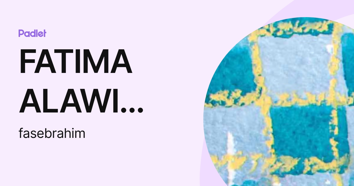 FATIMA ALAWI SAYED ALI HASAN EBRAHIM (fasebrahim) profile | Padlet