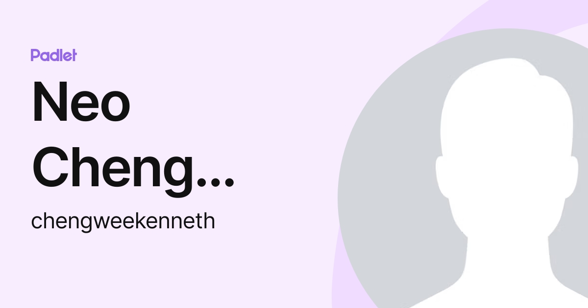 Neo Cheng Wee Kenneth (chengweekenneth) profile | Padlet