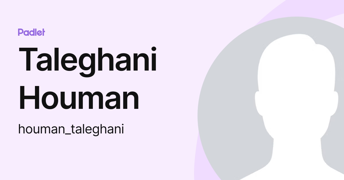 Taleghani Houman (houman_taleghani) profile | Padlet