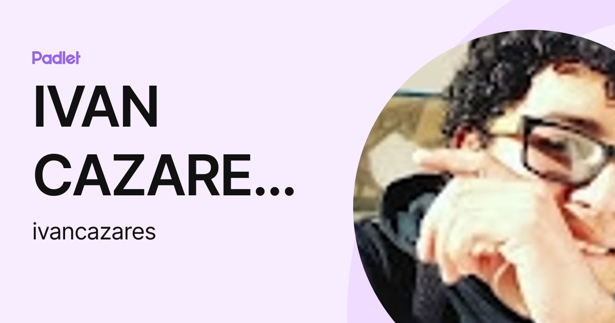 IVAN CAZARES VAZQUEZ (ivancazares) profile | Padlet