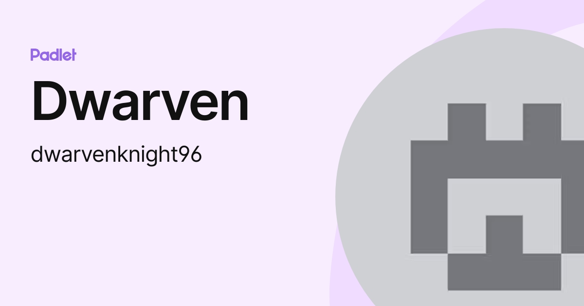 Dwarven (dwarvenknight96) profile | Padlet