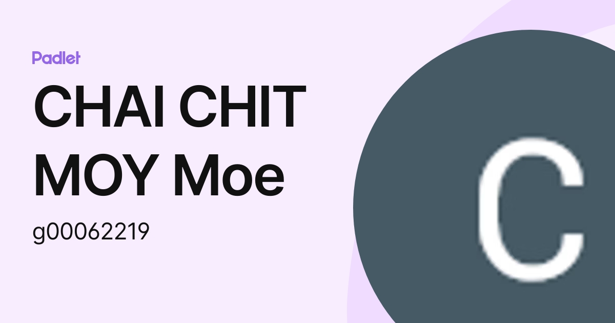 CHAI CHIT MOY Moe (g00062219) profile | Padlet
