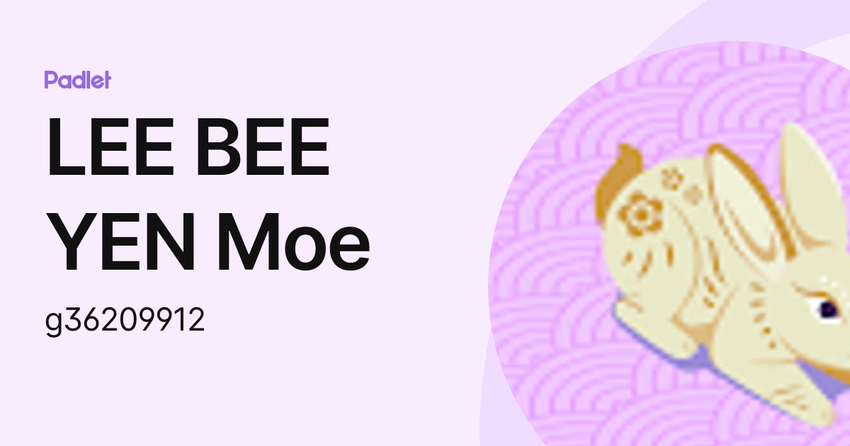 LEE BEE YEN Moe (g36209912) profile | Padlet