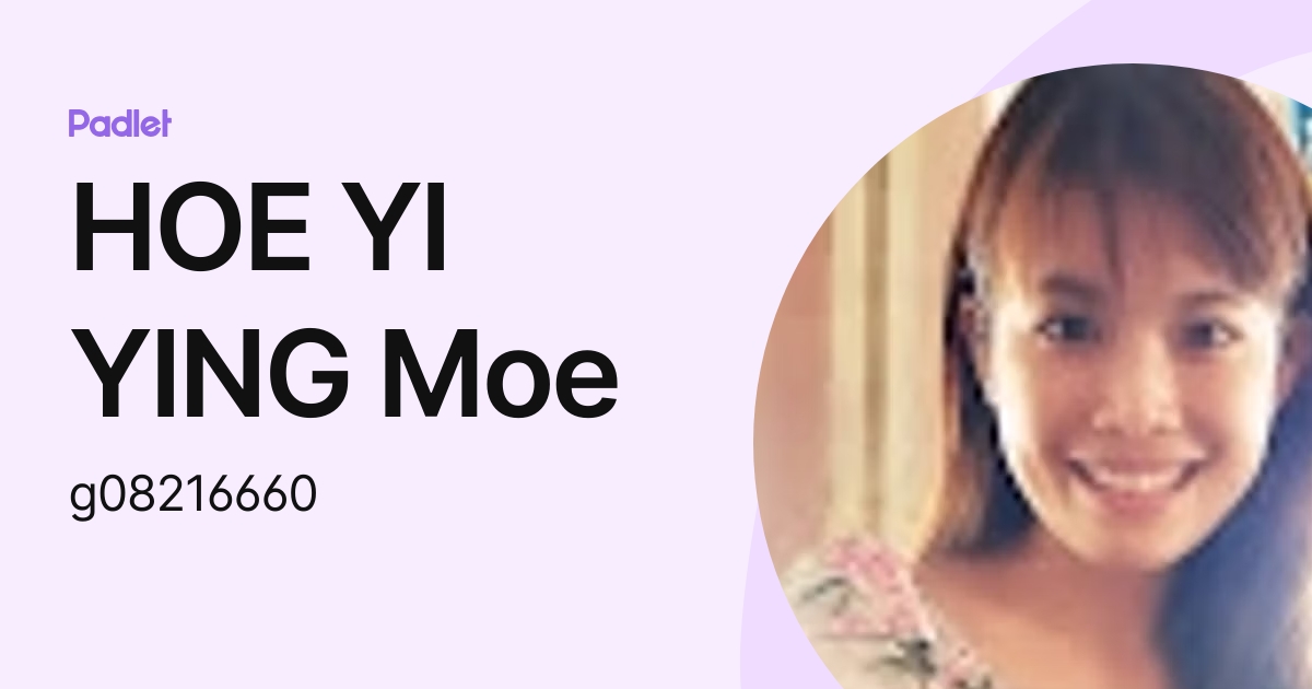 HOE YI YING Moe (g08216660) profile | Padlet