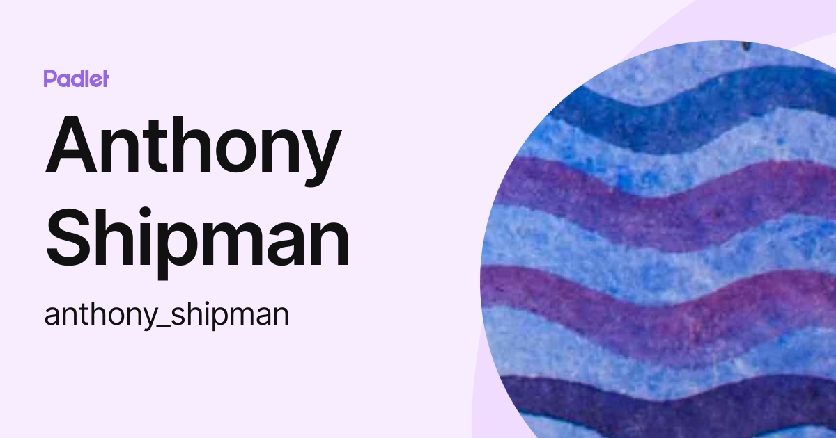 Anthony Shipman (anthony_shipman) profile | Padlet