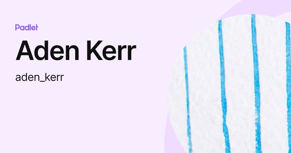 Aden Kerr (aden_kerr) profile | Padlet