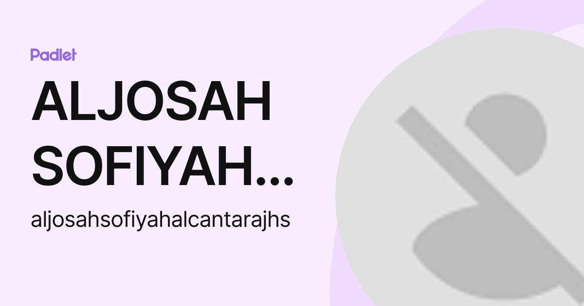 ALJOSAH SOFIYAH ALCANTARA (aljosahsofiyahalcantarajhs) profile | Padlet