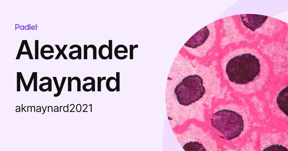 Alexander Maynard (akmaynard2021) profile | Padlet