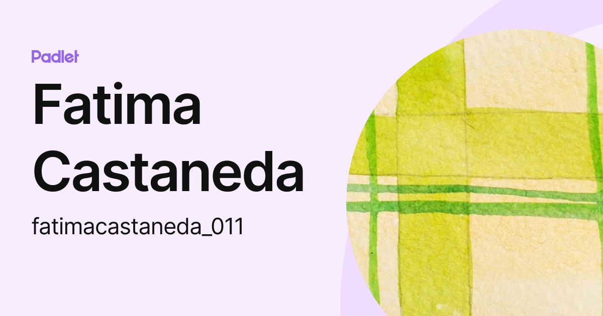 Fatima Castaneda (fatimacastaneda_011) profile | Padlet