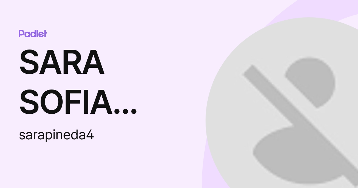 SARA SOFIA PINEDA POLO (sarapineda4) profile | Padlet